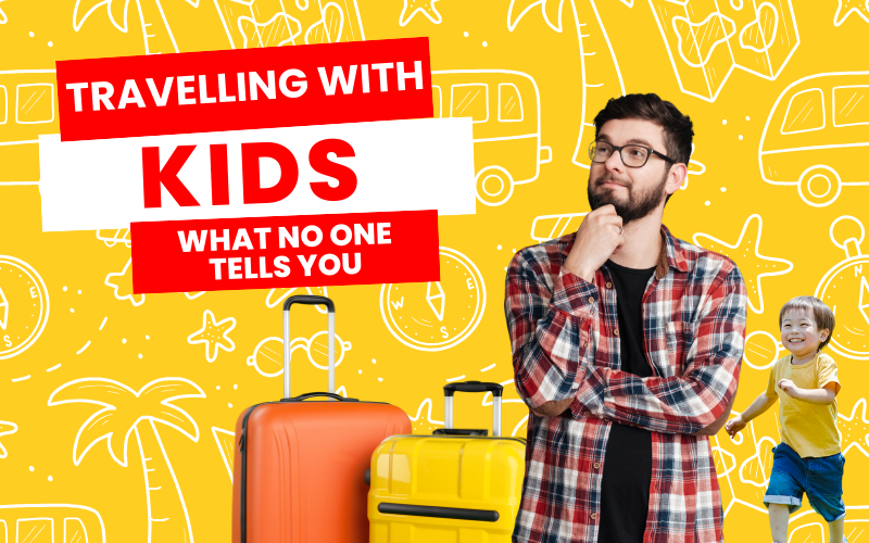 Travelling with Kids: What No One Tells You - Fiesta Tours & Travel